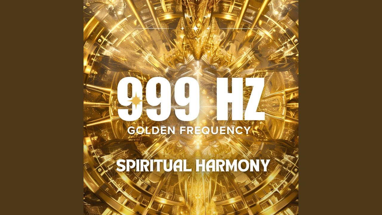 999 Hz Golden Frequency: Spiritual Harmony - YouTube
