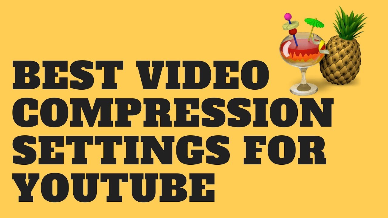 Best Video Compression Settings For Youtube Youtube