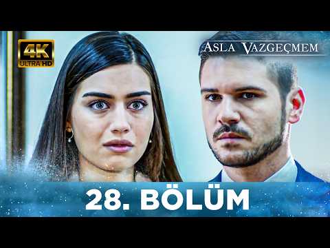 Asla Vazgeçmem 28. Bölüm | 4K