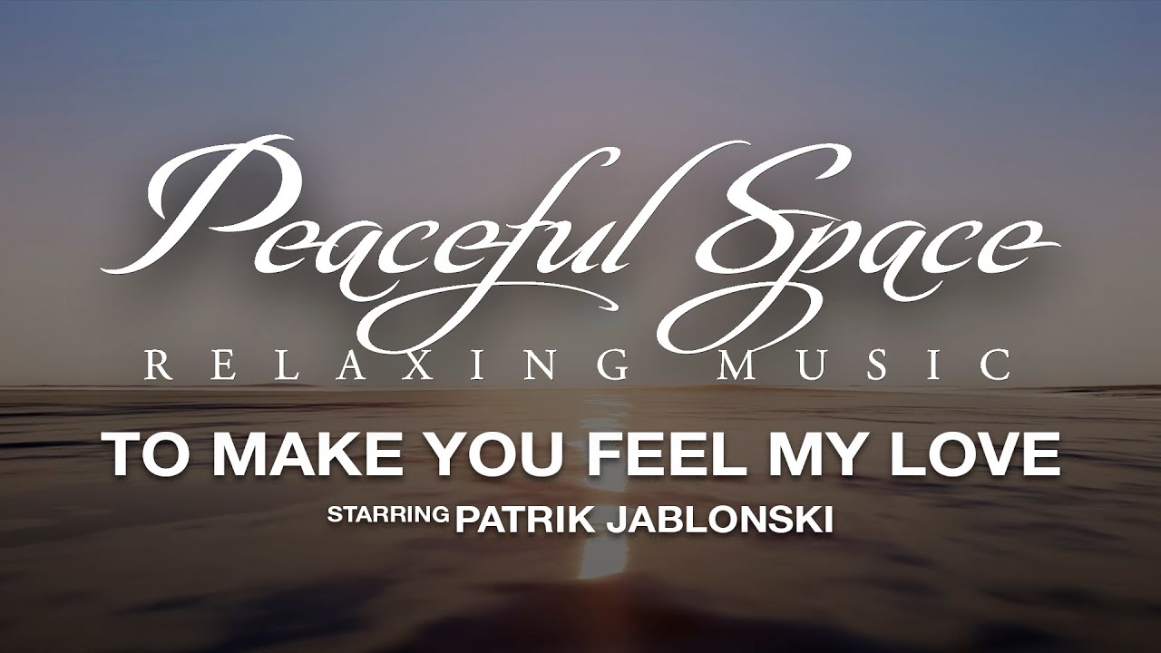 Peaceful Space: To Make You Feel My Love - Patrik Jablonski - YouTube