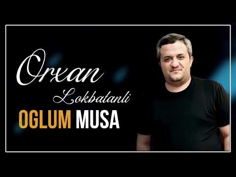 Orxan Lokbatanli - Oglum Musa [OFFİCİAL] Azeri Music