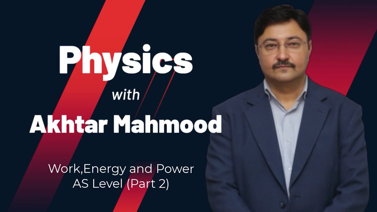 Work, Energy & Power PART 2 | AS Level Physics | Akhtar Mahmood - YouTube