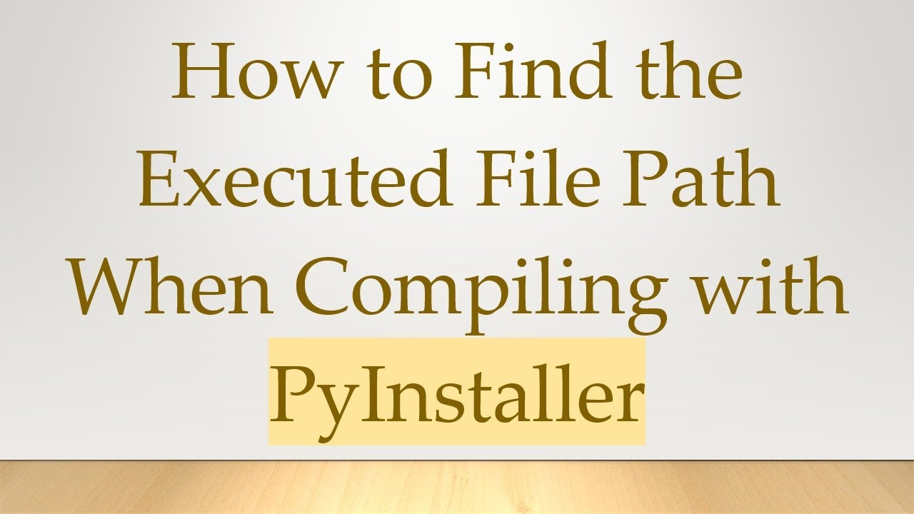 How To Find The Executed File Path When Compiling With Pyinstaller