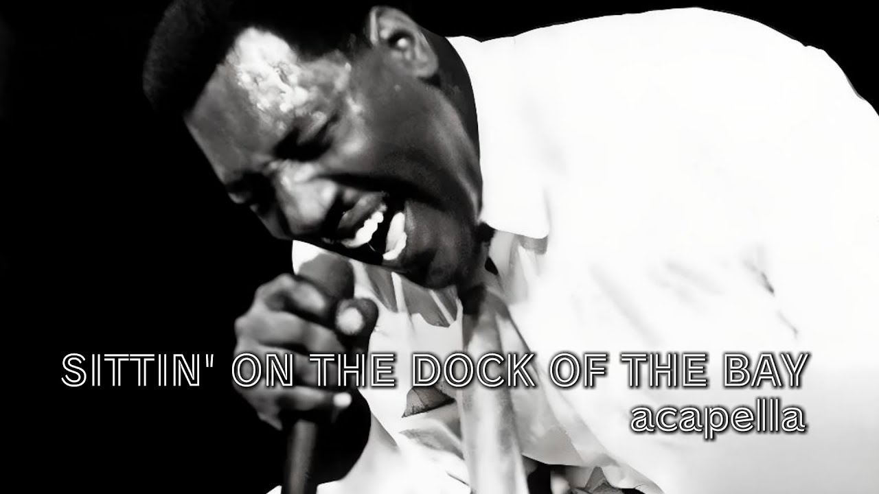 Otis Redding - [Sittin' On] the Dock of the Bay [4K HQ A cappella ...