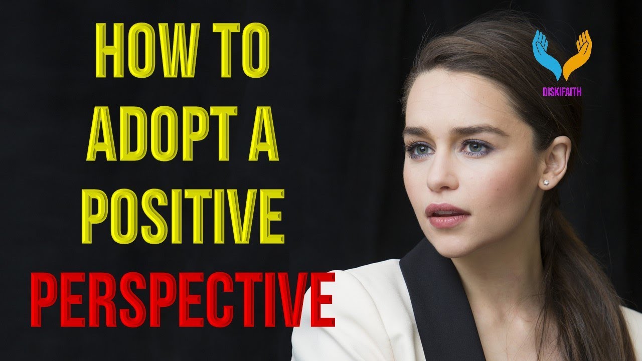 How To Adopt A Positive Perspective - YouTube