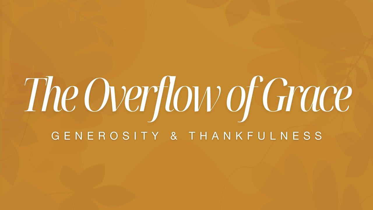 The Overflow of Generosity: Thankfulness - YouTube