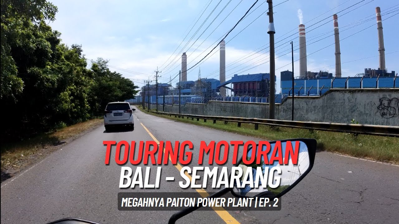 MEGAHNYA PAITON POWER PLANT | TOURING BALI - SEMARANG | EPISODE 2 - YouTube