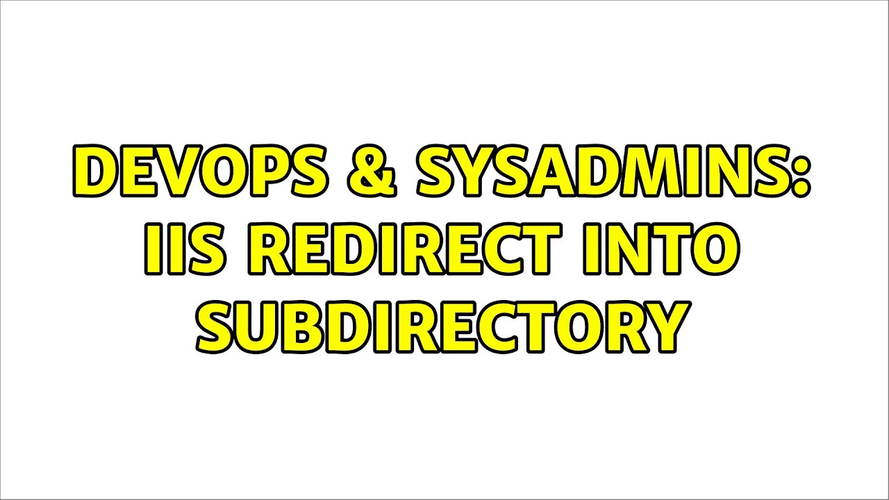 DevOps & SysAdmins: IIS redirect into subdirectory (2 Solutions!!) - YouTube