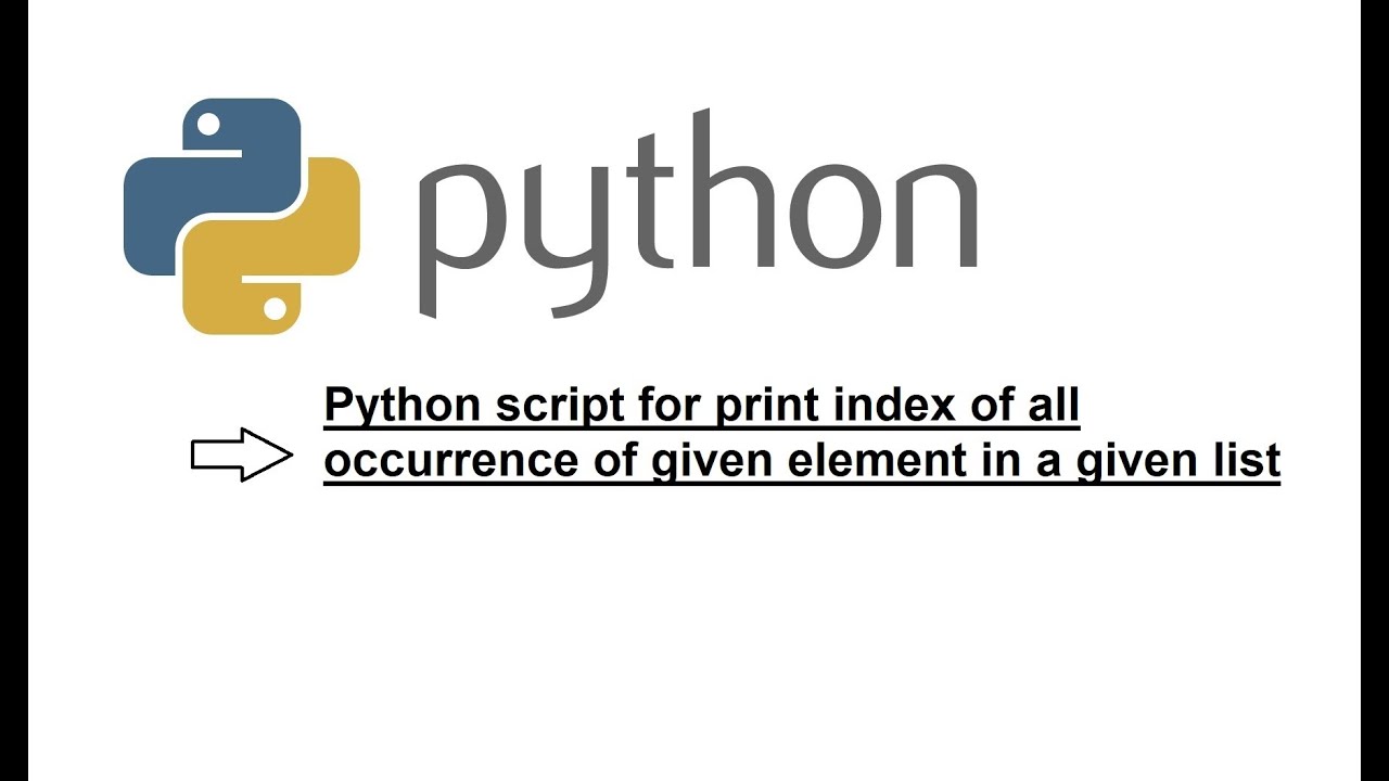 Python Script To Print Index Of All Occurrence Of Given Element In A Python Script To Print Index Of All Occurrence Of Given Element In A