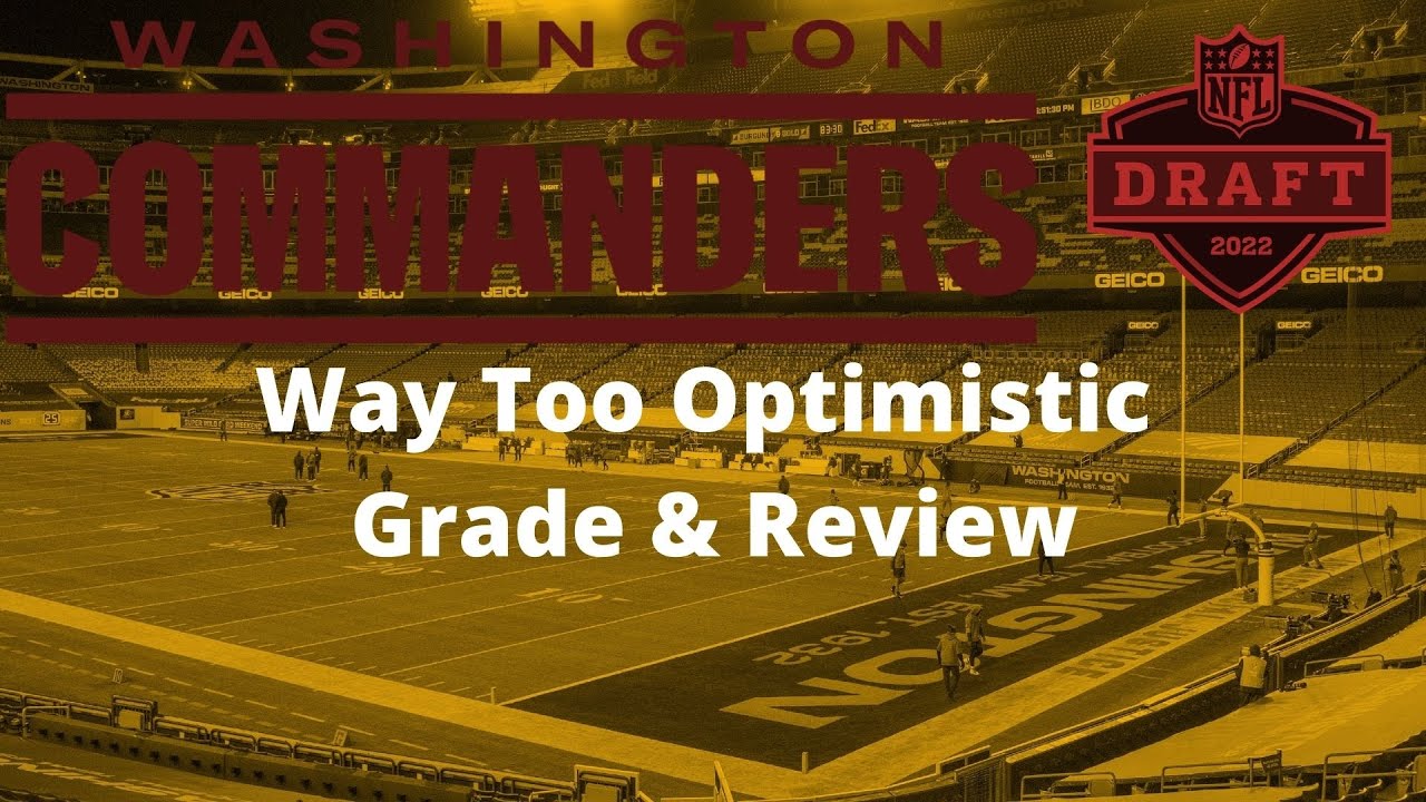 Washington Commanders Way Too Optimistic 2022 Draft Grade & Review ...