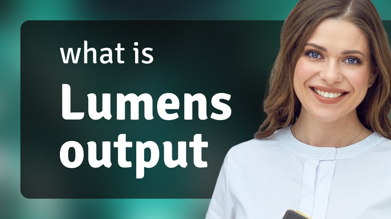 Understanding "Lumens Output" in Simple Terms - YouTube