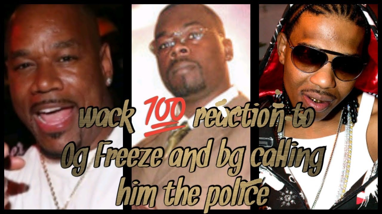 WACK 100 reaction to OG Freeze and BG an calling og freeze the police ...
