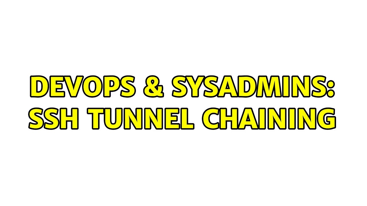 Devops And Sysadmins Ssh Tunnel Chaining Youtube