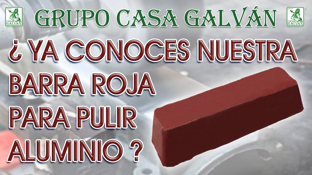 GRUPO CASA GALVÁN ¿ YA CONOCES NUESTRA BARRA ROJA PARA PULIR ALUMINIO ...