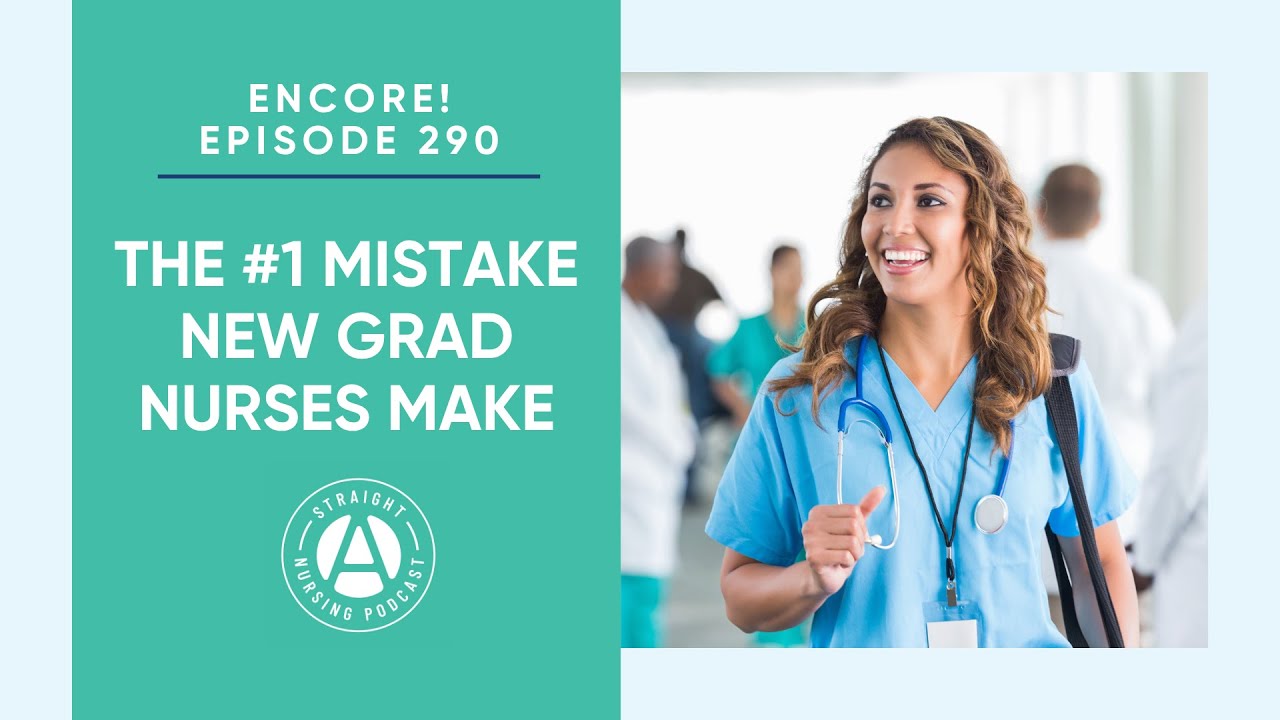 ENCORE! #290: The #1 Mistake New Grad Nurses Make | Straight A Nursing ...