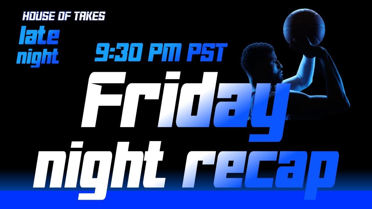 LATE NIGHT - FRIDAY NIGHT NBA RECAP - YouTube