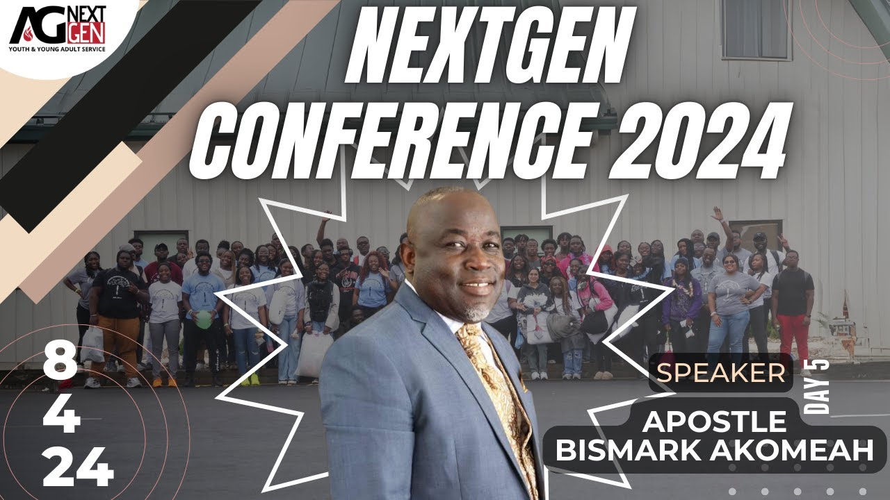 NextGen Conference Day 5 | Joint Service | Apostle Bismark Akomeah | 8.4.2024 - YouTube