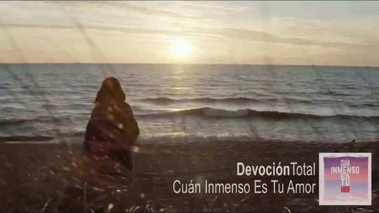 Cuán Inmenso Es Tu Amor - Devoción Total - YouTube