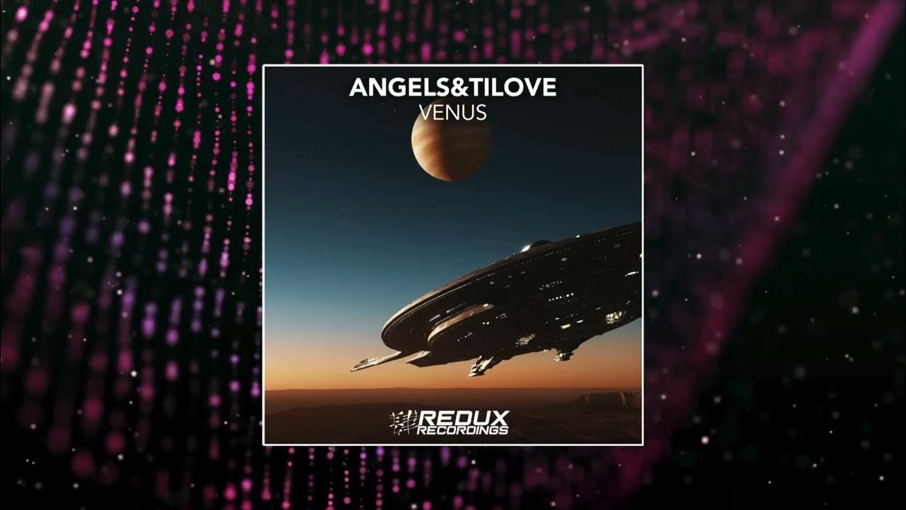 Angels&Tilove - Venus (Extended Mix) [REDUX RECORDINGS] - YouTube