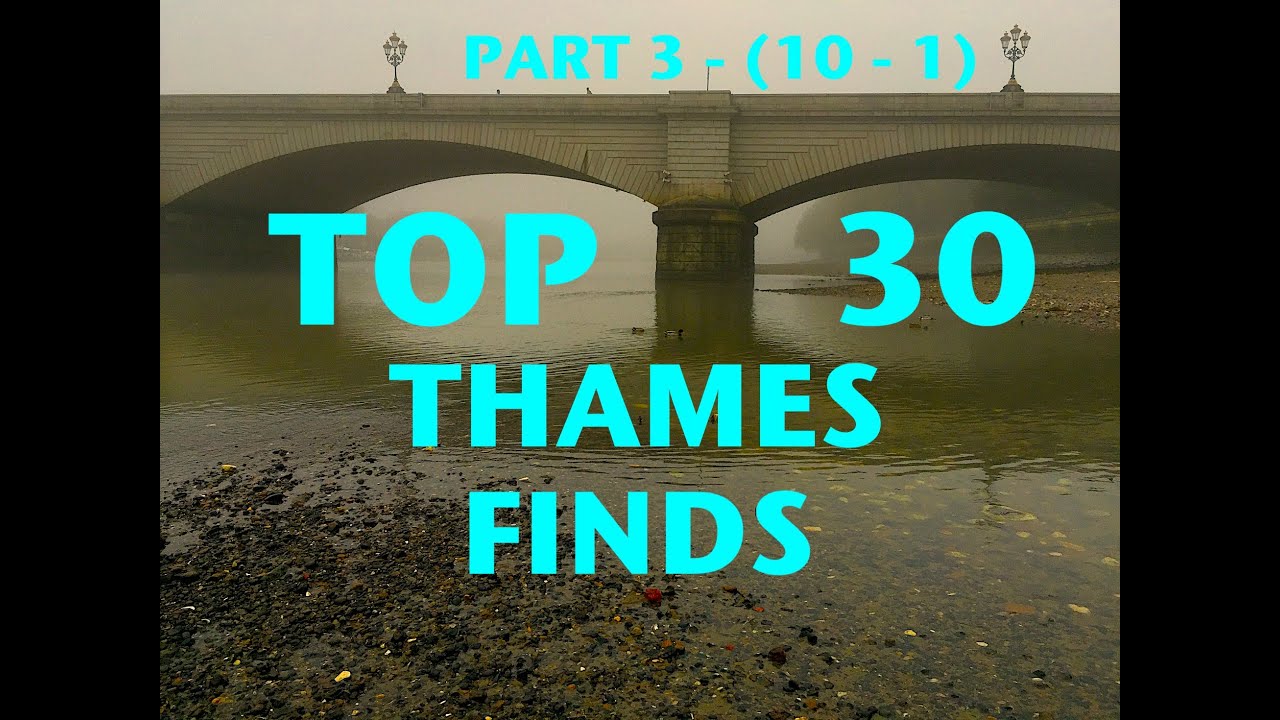 56 - TOP 30 THAMES FINDS - PART 3 (10 - 1) - YouTube