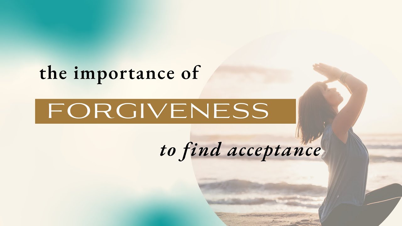 Forgiveness as a Step to Acceptance - YouTube