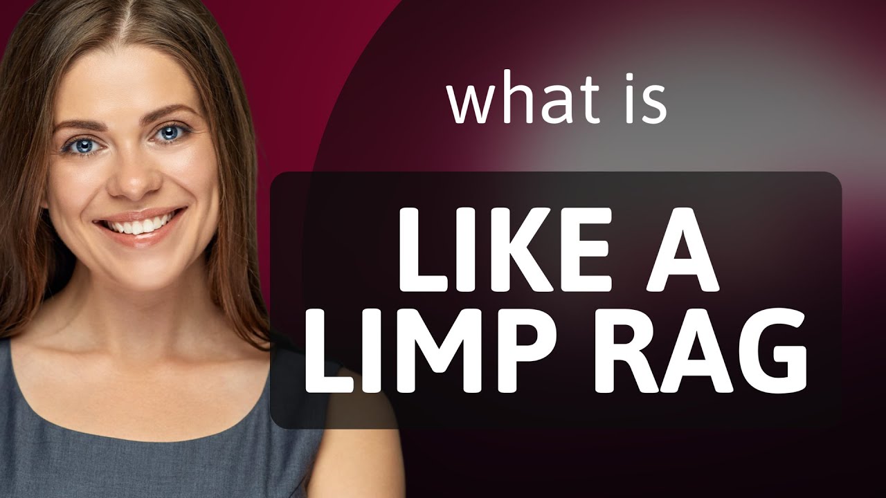 Understanding the Phrase "Like a Limp Rag" - YouTube