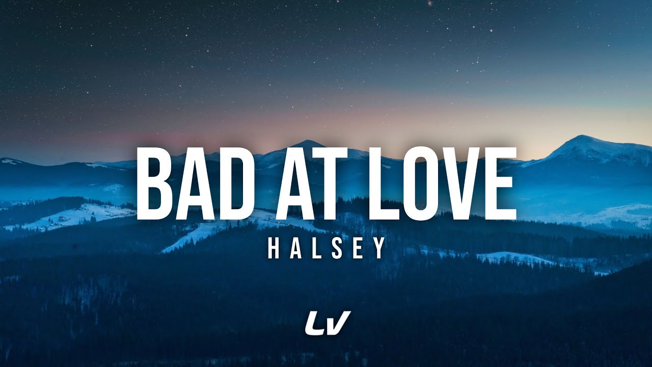 Halsey - Bad At Love (Lyrics) - YouTube
