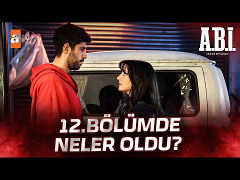 12. Bölümde Neler Oldu?  - A.B.İ. Kolaj
