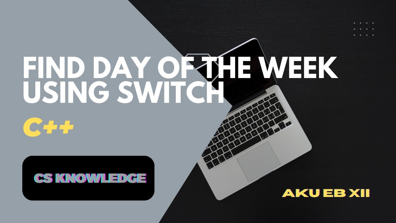 C++ Program to find day of the week using switch statement - YouTube