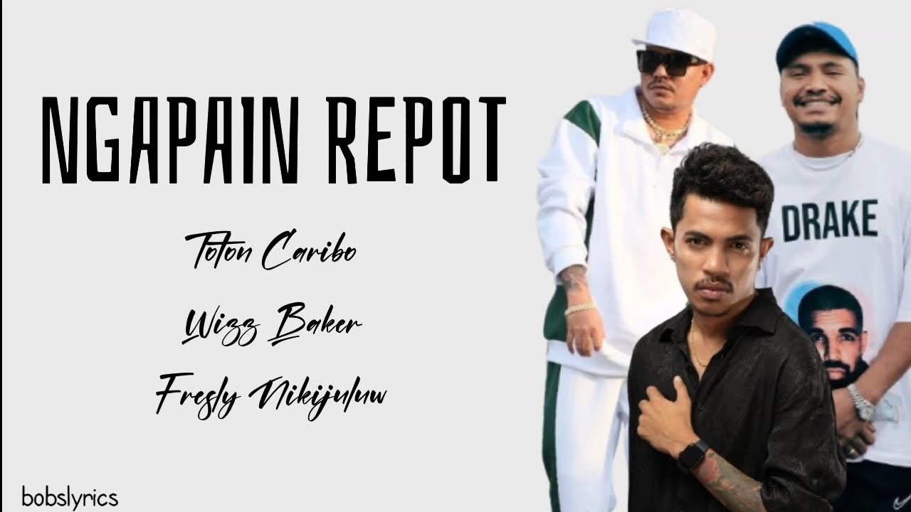 TOTON CARIBO - NGAPAIN MO REPOT FT WIZZ BAKER,FRESLY NIKIJULUW [ LYRIC ...