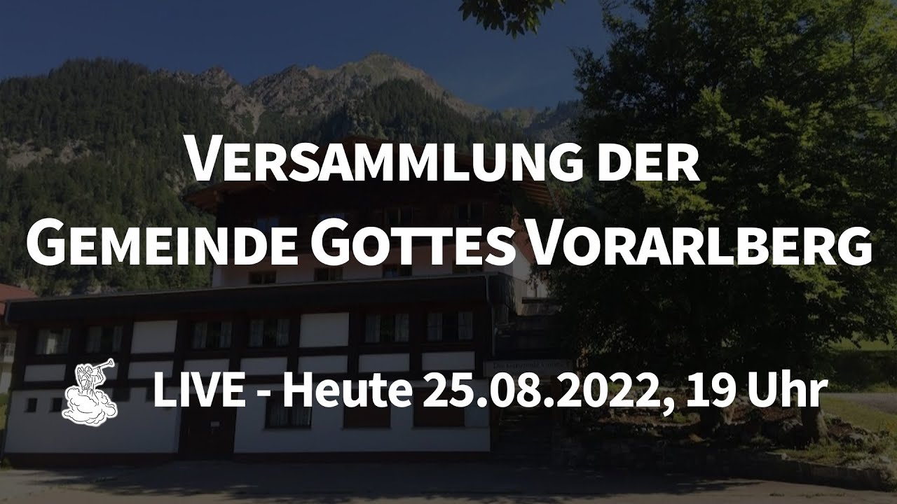 LIVE - Versammlung der Gemeinde Gottes Vorarlberg - 25. August 2022 ...