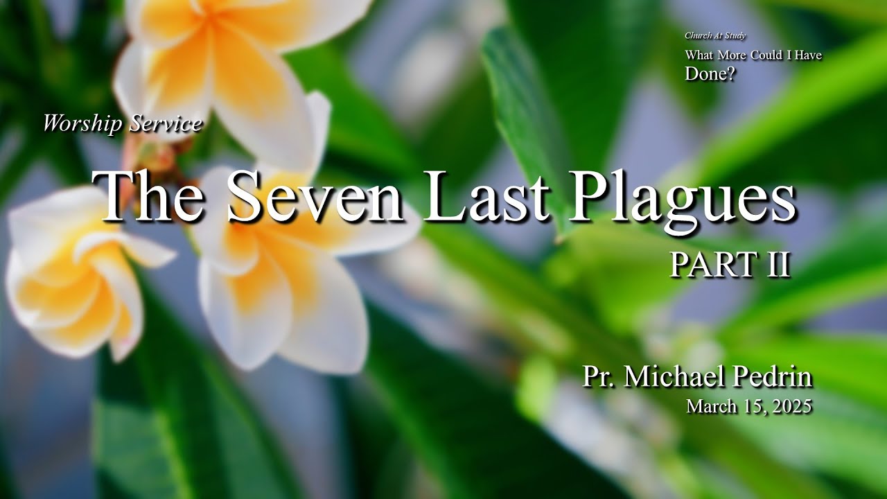 Worship Mar 15, 2025 | The 7 Last Plagues, PART II -- Pr. Michael Pedrin - YouTube