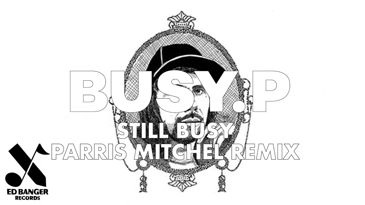 Busy P - Still Busy (feat. Thunderbird Gerard) [Parris Mitchell Remix ...