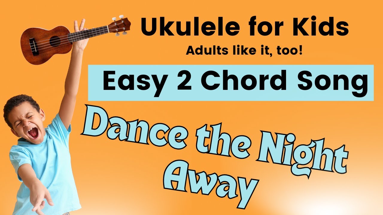 Ukulele for Kids - Dance the Night Away- Easy Ukulele - Adults Like it ...