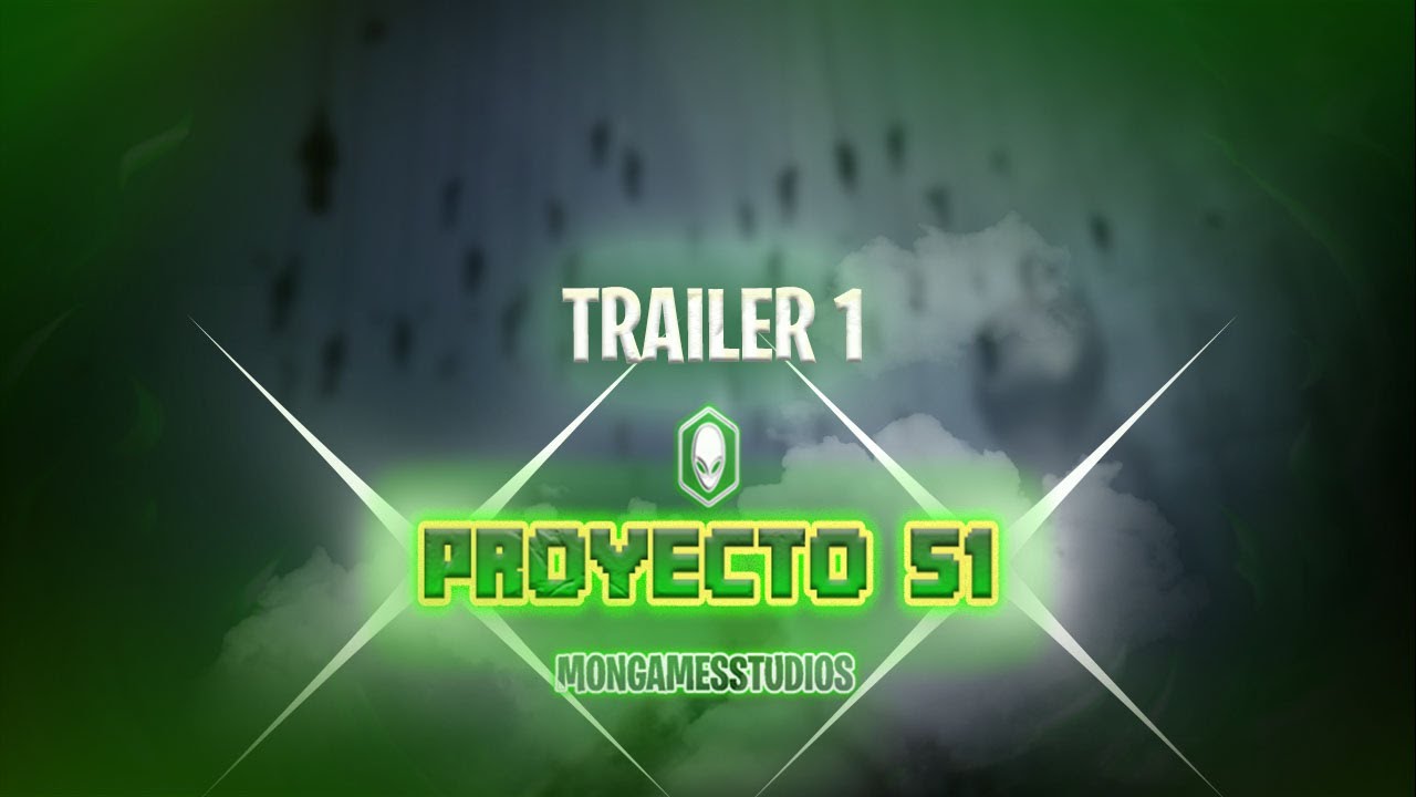 TRAILER OFICIAL PROYECTO 51 || MONGAMESSTUDIOS BY SAHIDMONGAMER - YouTube