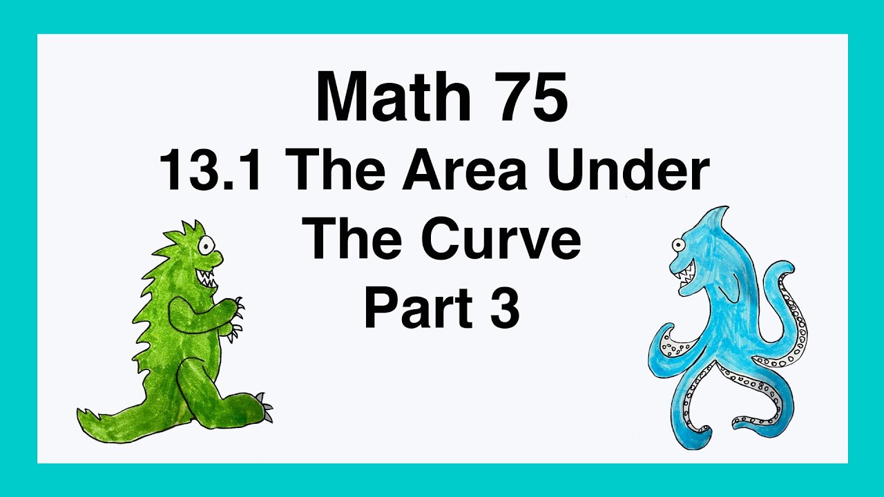 75 13.1 The Area Under the Curve Part 3 - YouTube