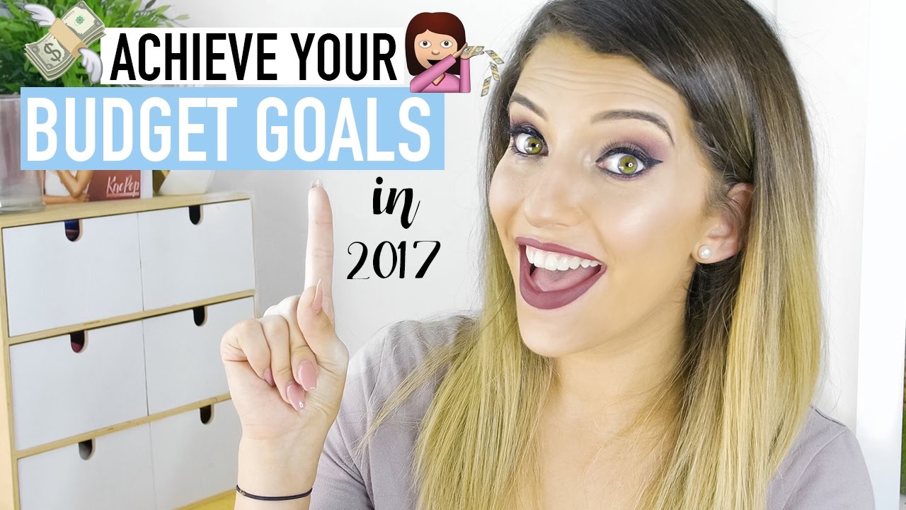 MY BUDGET | HOW TO ACHIEVE YOUR GOALS + BE HAPPY IN 2017 - YouTube