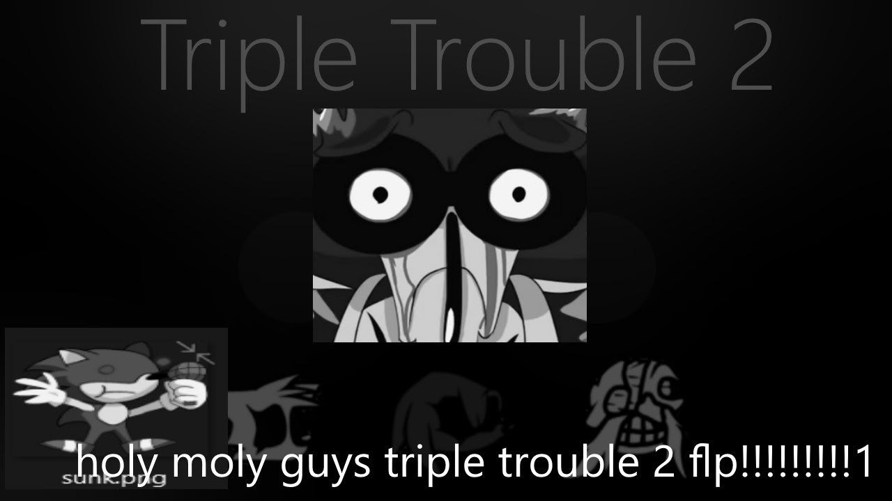 [FNF] Triple Trouble 2: The Trouble Awakens (FLP UPLOAD) - YouTube