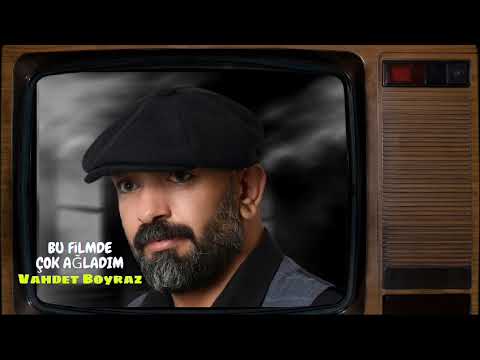 Bu Filmde Çok Ağladım -Vahdet Boyraz