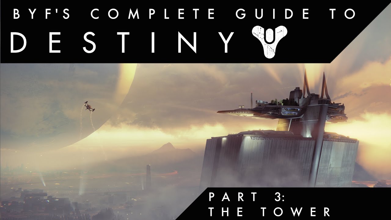 Byf's Complete Guide to Destiny - Episode 3 - The Tower - YouTube