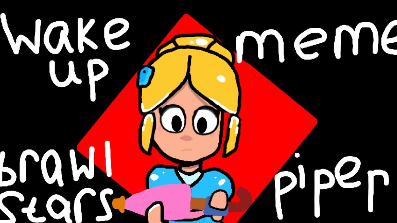 Wake Up Meme Piper Brawl Stars Youtube
