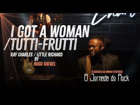 Hugo Rafael - I Got A Woman / Tutti Frutti (Ray Charles, Little Richard) - A Jornada do Rock