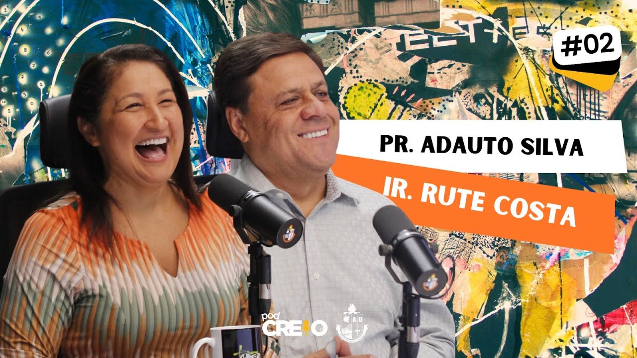 PODCREIO | EP 02 - PR. ADAUTO SILVA E IRMÃ RUTE COSTA - YouTube