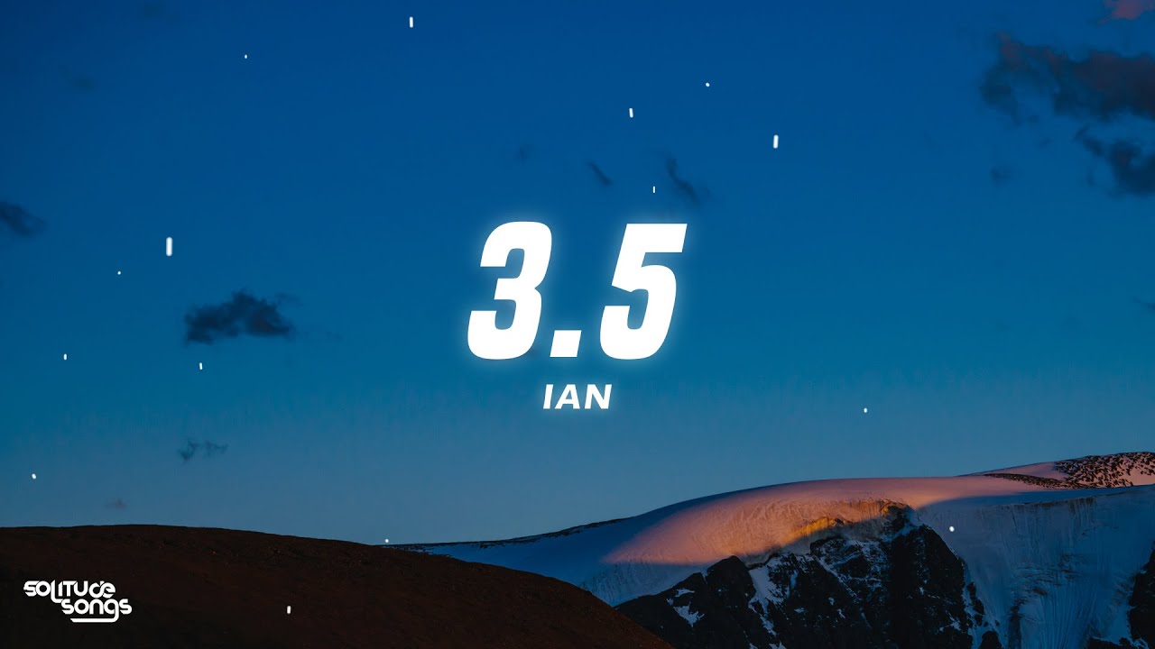ian - 3.5 (Lyrics) - YouTube Music