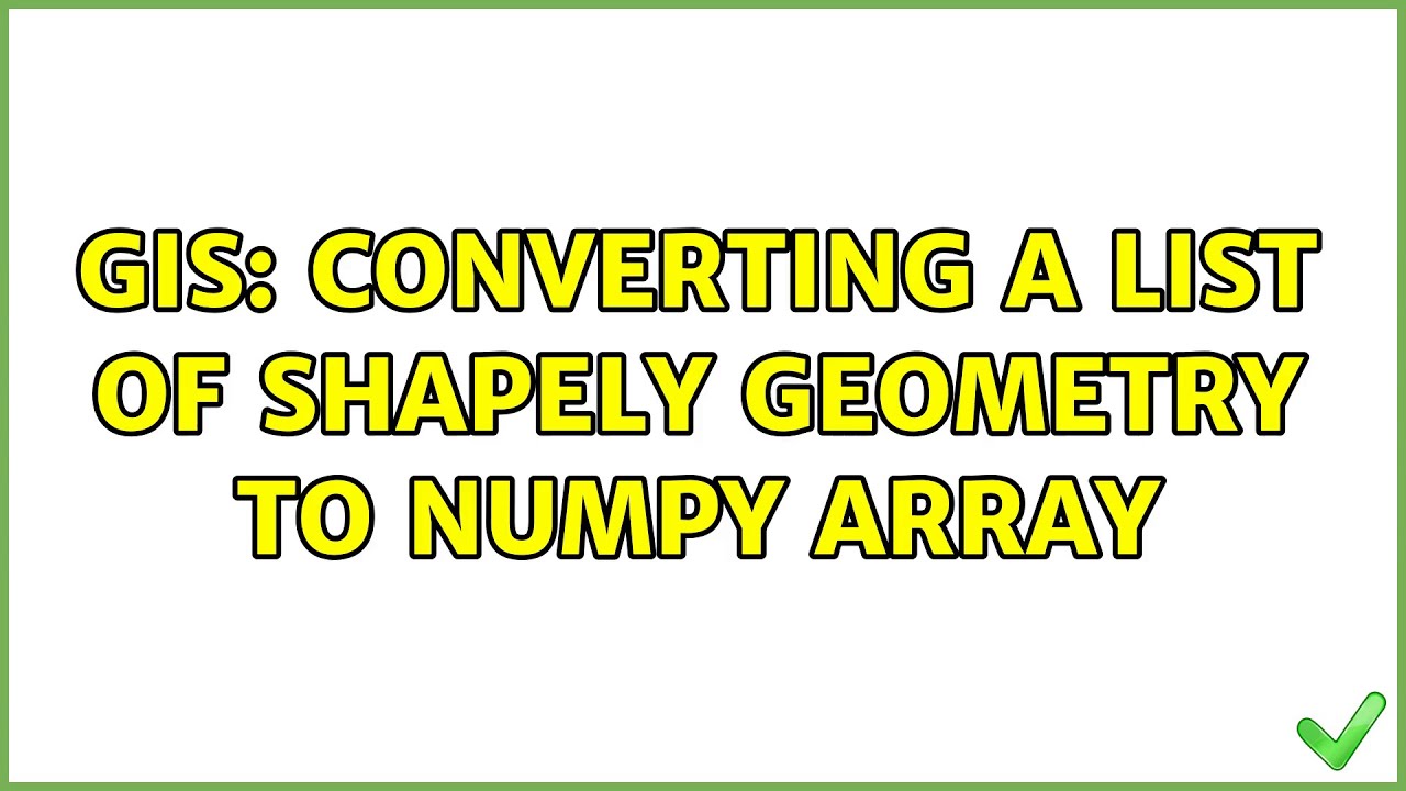 Gis Converting A List Of Shapely Geometry To Numpy Array 2 Solutions Youtube 1174