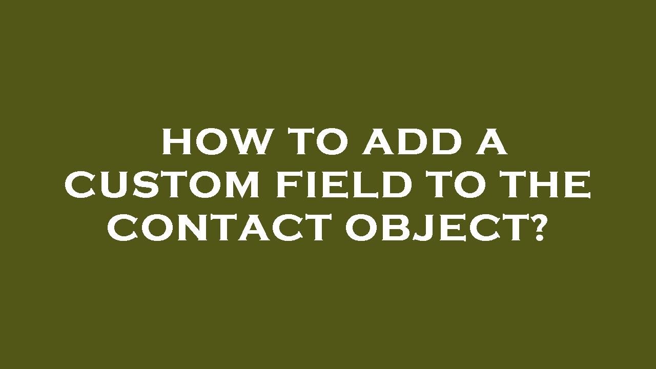How to add a custom field to the contact object? - YouTube