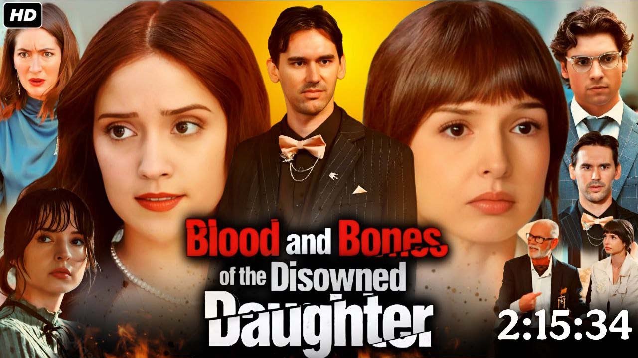 Blood and Bones of The Disowned Daughter Full Movie HD Drama |New Drama ...