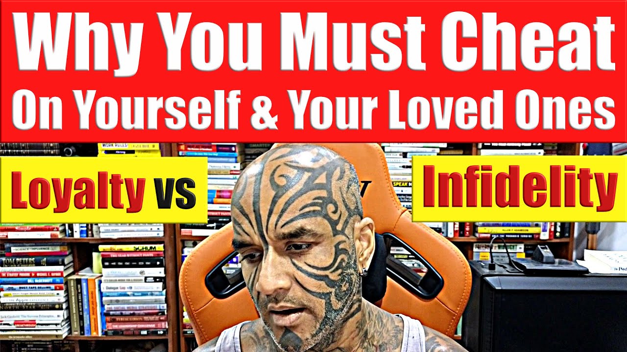 Why You Must Cheat On Yourself & Your Loved Ones. Loyalty vs Infidelity ...