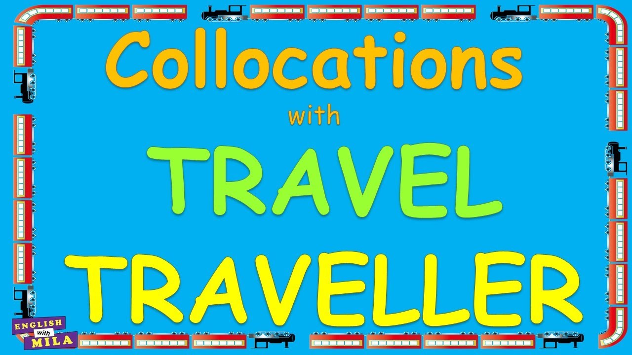 English Collocations with TRAVEL and TRAVELLER - Common collocations to ...