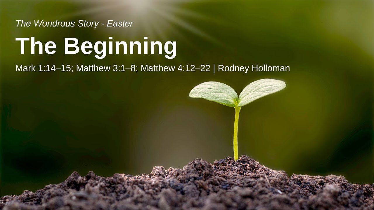 The Wondrous Story: Easter - The Beginning | Mark 1:14–15; Matthew 3:1 ...